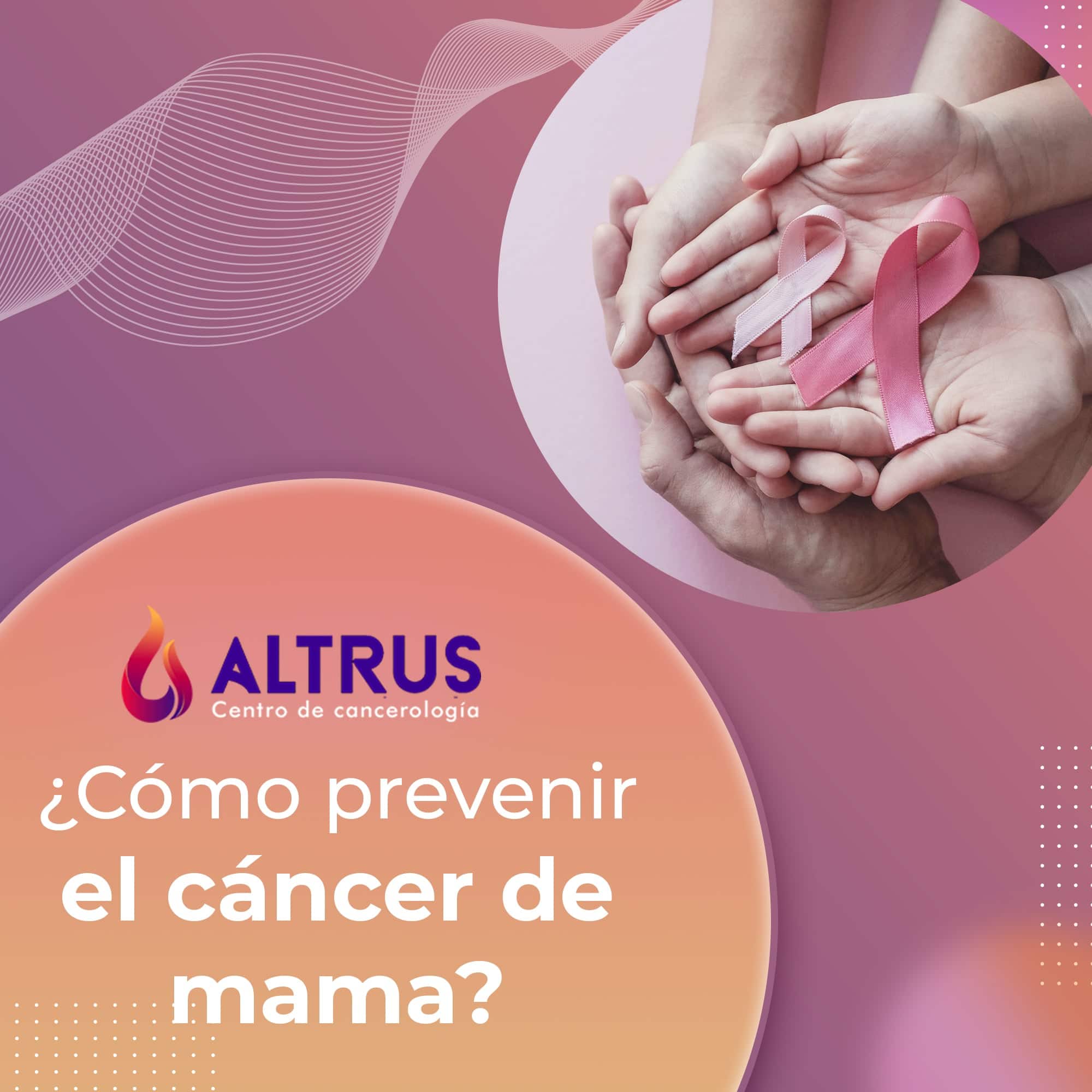 ¿Cómo prevenir el cáncer de mama? - ALTRUS cancerología